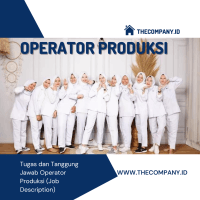 Tugas dan Tanggung Jawab Operator Produksi The Company